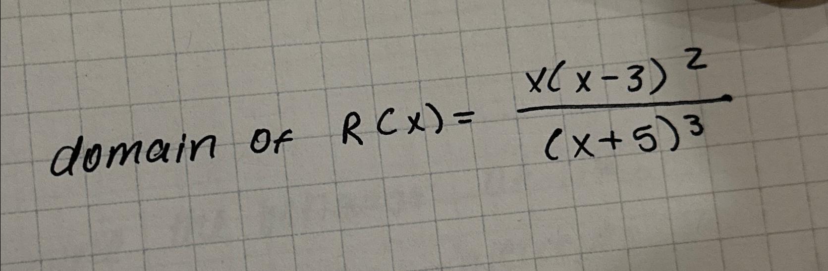 Solved domain of R(x)=x(x-3)2(x+5)3 | Chegg.com