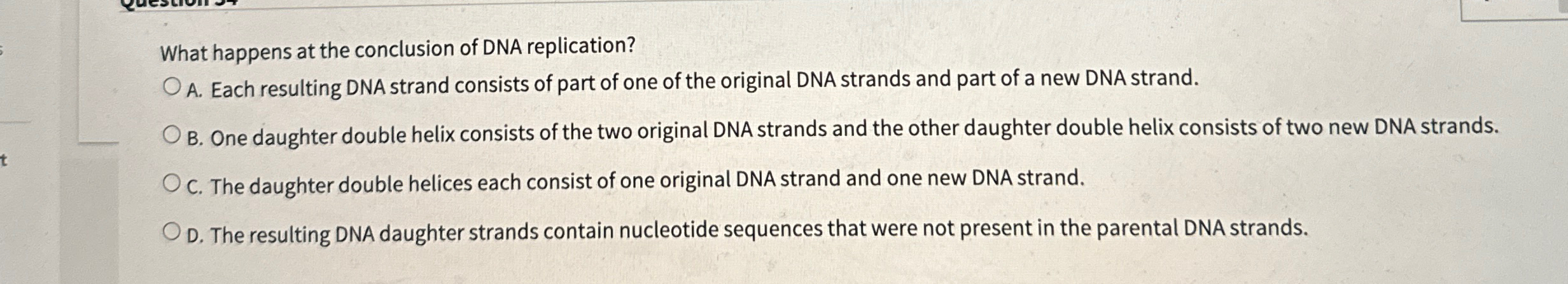 Solved What happens at the conclusion of DNA replication?A. | Chegg.com