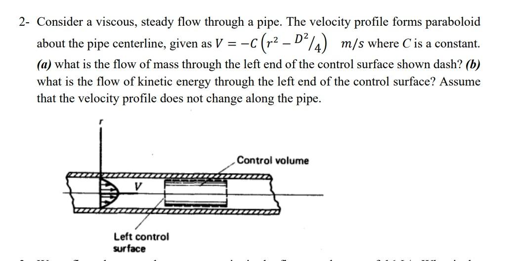 Solved 2- Consider a viscous, steady flow through a pipe. | Chegg.com