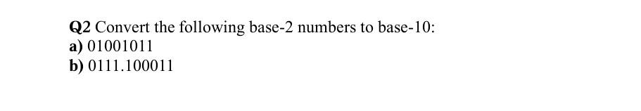Solved Q2 Convert the following base-2 numbers to base-10: | Chegg.com