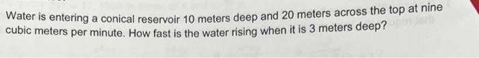 Solved Water is entering a conical reservoir 10 meters deep | Chegg.com