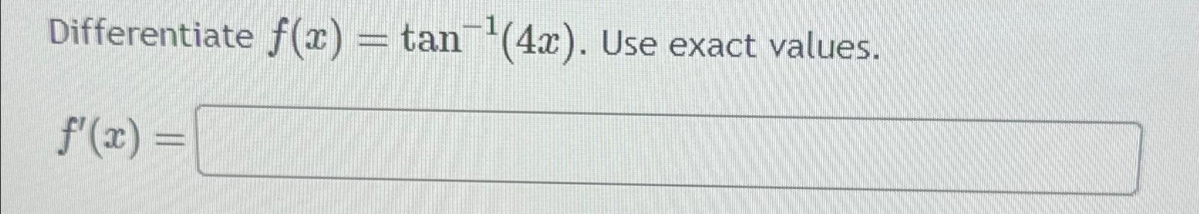 Solved Differentiate f(x)=tan-1(4x). ﻿Use exact | Chegg.com