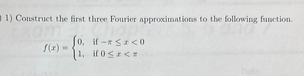 Solved 1) Construct the first three Fourier approximations | Chegg.com