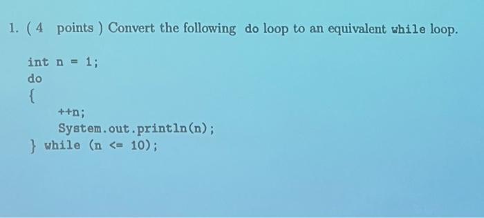 Solved 1. ( 4 points ) Convert the following do loop to an | Chegg.com