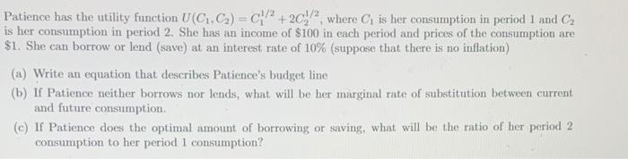 Solved Patience has the utility function U (C,C)=C}/2 + | Chegg.com