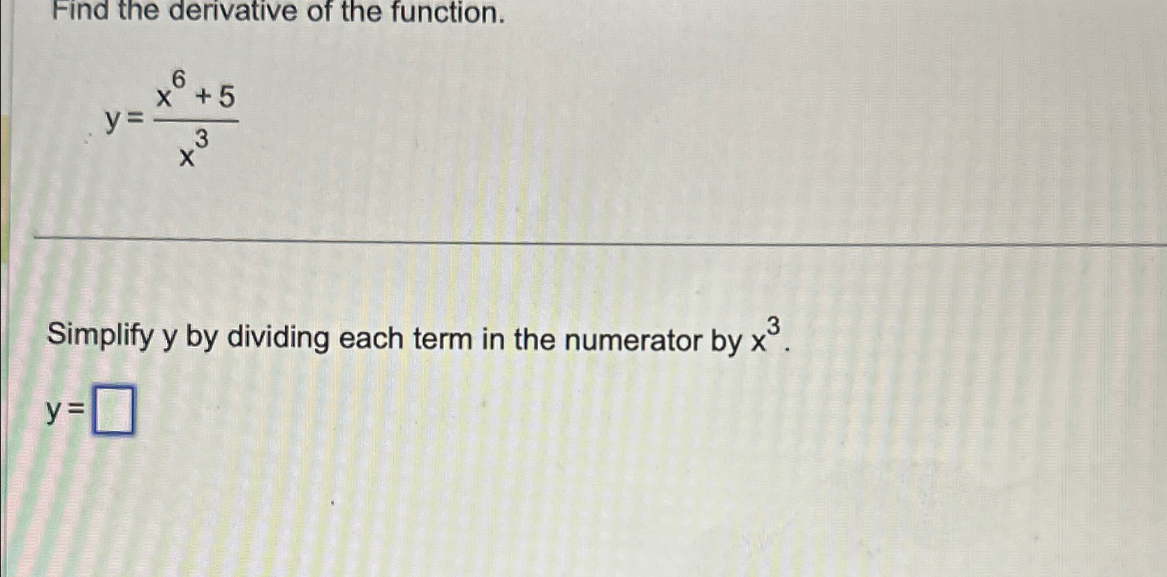Solved Find the derivative of the function.y=x6+5x3Simplify | Chegg.com