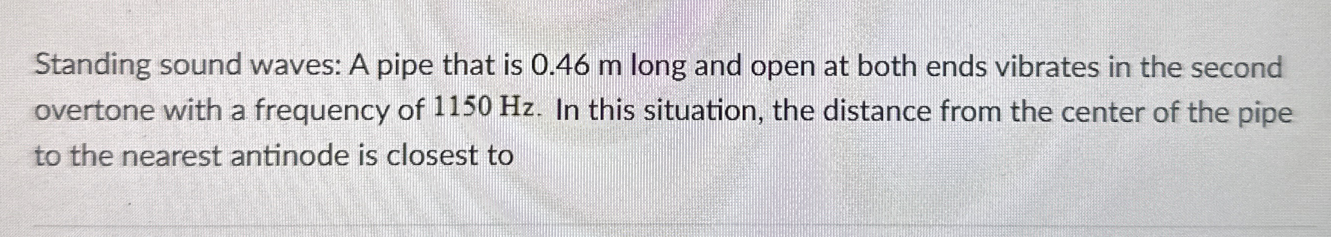 Solved Standing sound waves: A pipe that is 0.46 ﻿m long and | Chegg.com