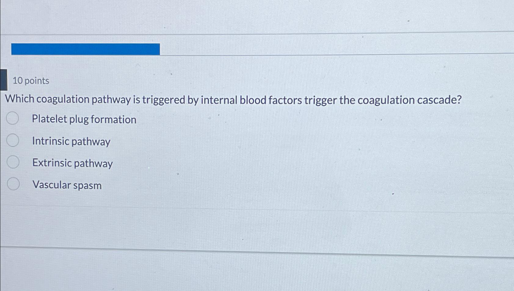 Solved 10 pointsWhich coagulation pathway is triggered by | Chegg.com Solved 10 pointsWhich coagulation pathway is triggered by | Chegg.com