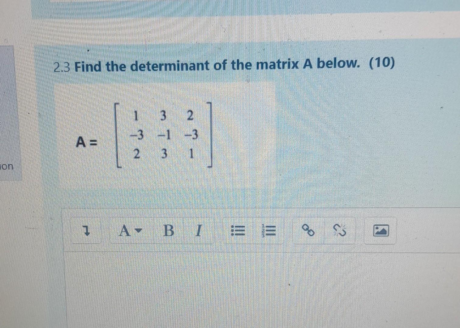 Solved 2.3 Find the determinant of the matrix A below. | Chegg.com
