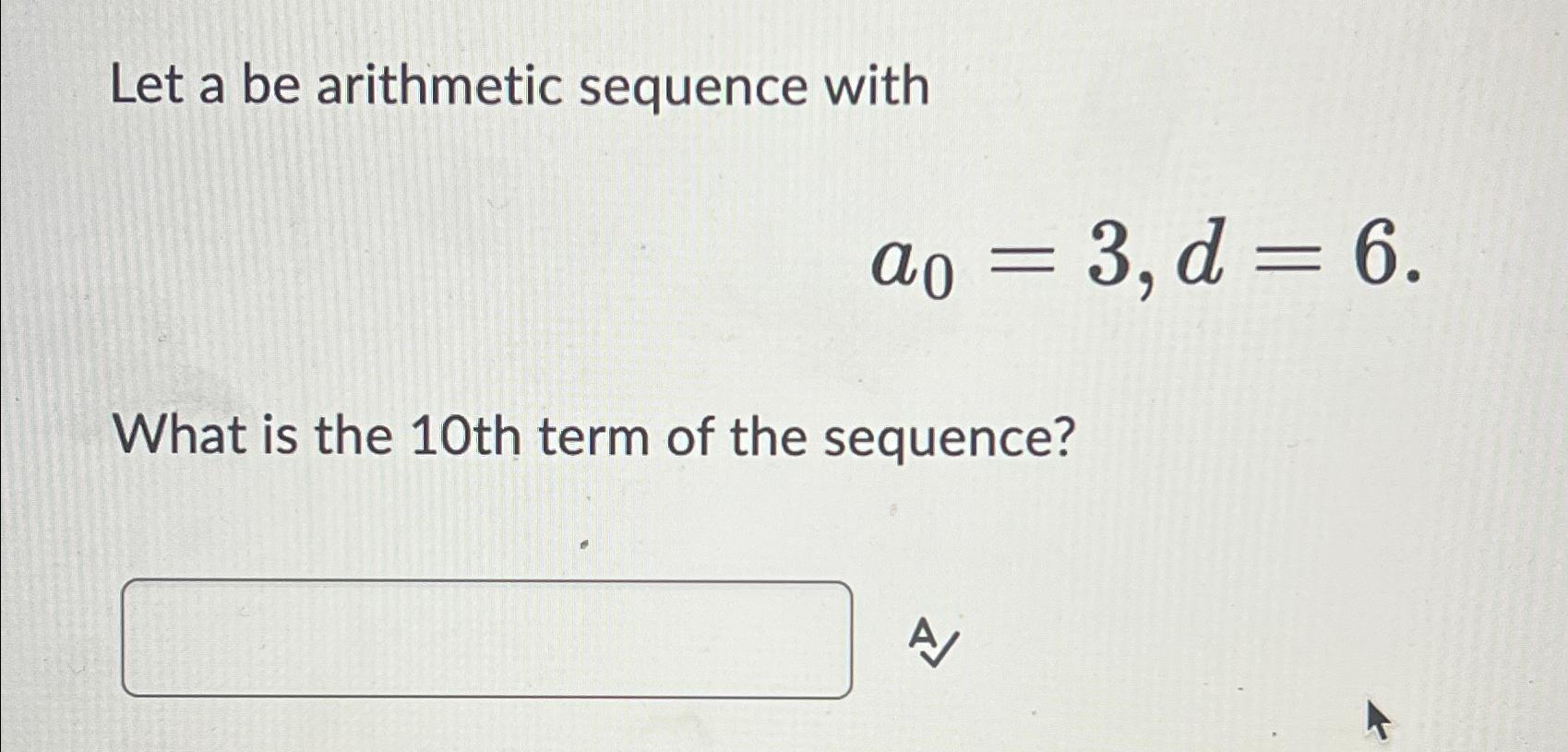 Solved Let a ﻿be arithmetic sequence witha0=3,d=6.What is | Chegg.com