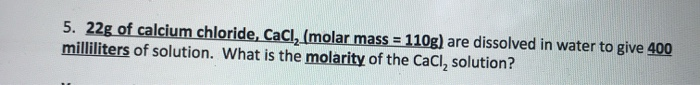 Solved 5. 22g of calcium chloride, CaCl, (molar mass = 110g) | Chegg.com