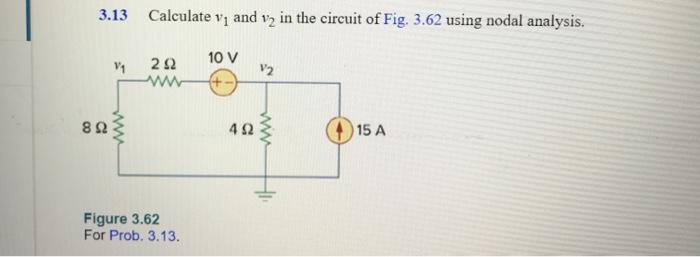 Solved 3.13 Calculate v; and v2 in the circuit of Fig. 3.62 | Chegg.com