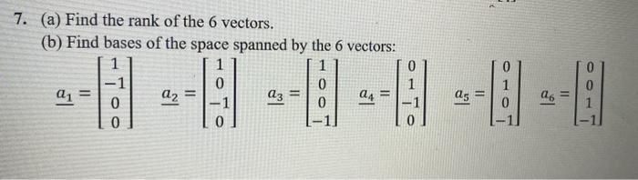 Solved 7. (a) Find the rank of the 6 vectors. (b) Find bases | Chegg.com