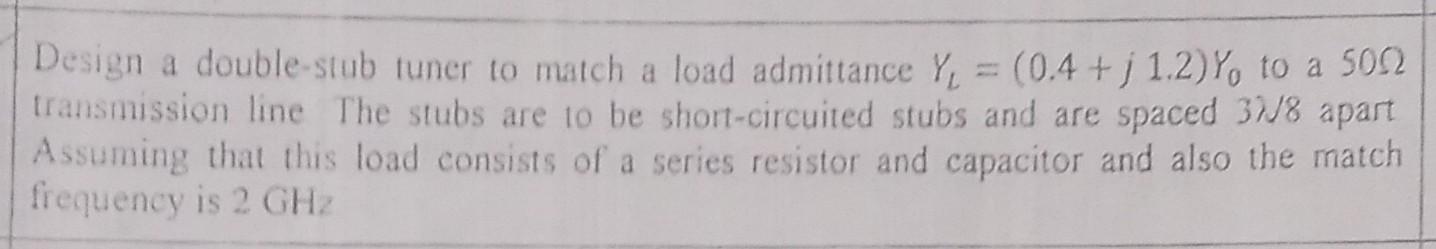 Solved Design a double-stub tuner to match a load admittance | Chegg.com