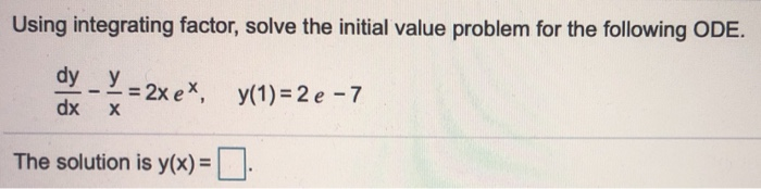 Solved Using integrating factor, solve the initial value | Chegg.com