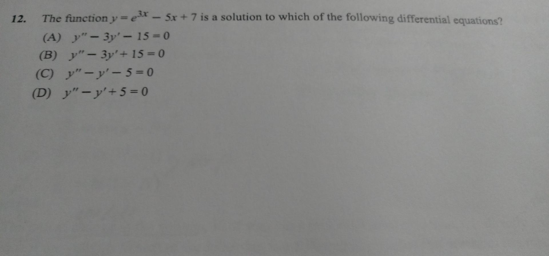 Solved 12. The function y=e3x−5x+7 is a solution to which of | Chegg.com