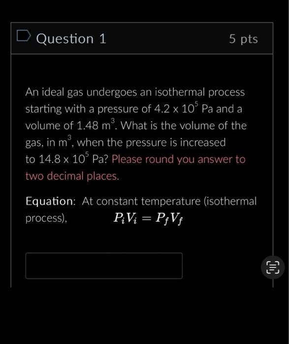 Solved Question 1 5 pts An ideal gas undergoes an isothermal | Chegg.com