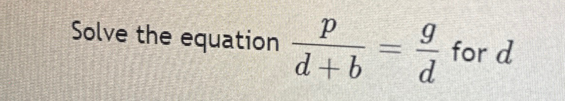 Solved Solve the equation pd+b=gd ﻿for d | Chegg.com