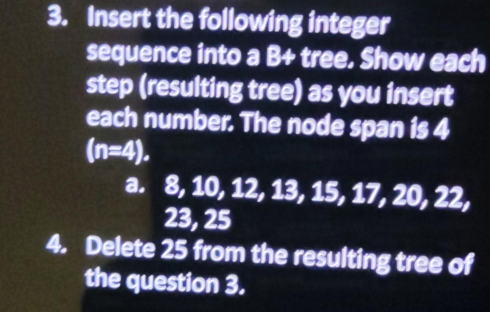 Solved 3. Insert the following integer sequence into a B+ | Chegg.com