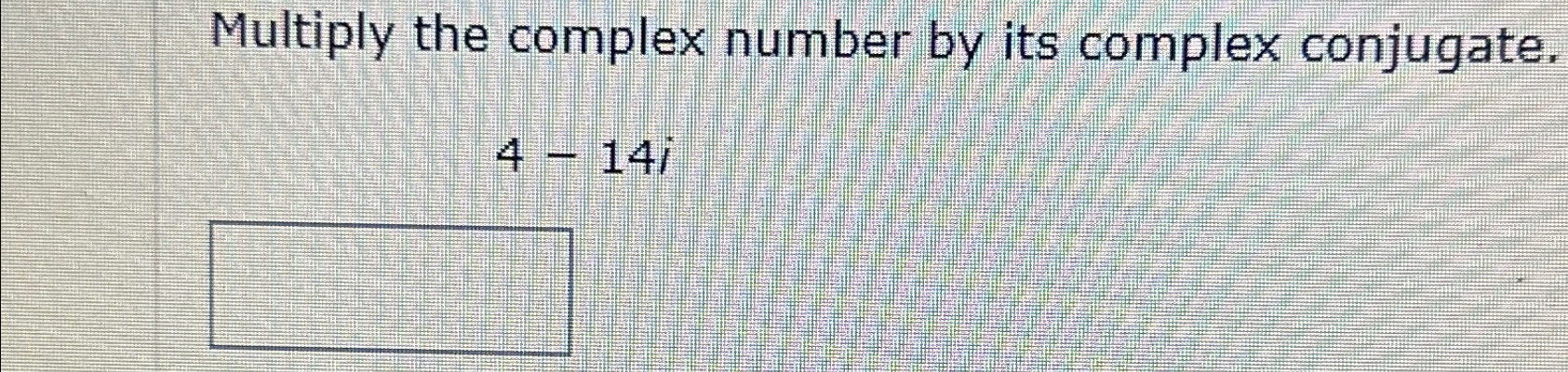 Solved Multiply the complex number by its complex | Chegg.com