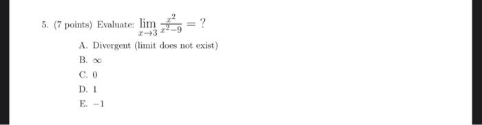Solved 5. (7 points) Evaluate: limx→3x2−9x2= ? A. Divergent | Chegg.com