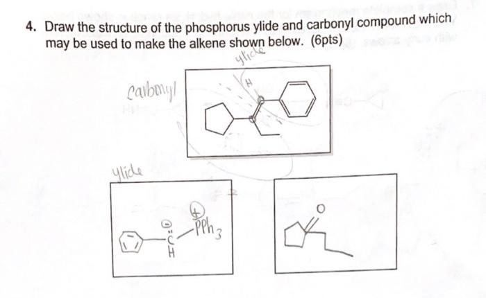 Solved 4. Draw the structure of the phosphorus ylide and | Chegg.com