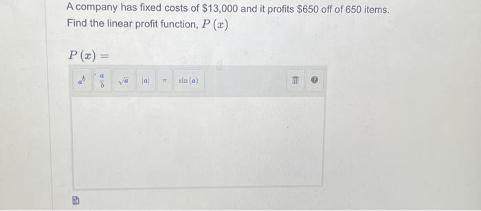 Solved A company has fixed costs of $13,000 and it profits | Chegg.com