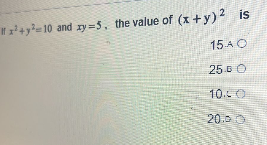 Solved If x2+y2=10 ﻿and xy=5, ﻿the value of (x+y)2 | Chegg.com