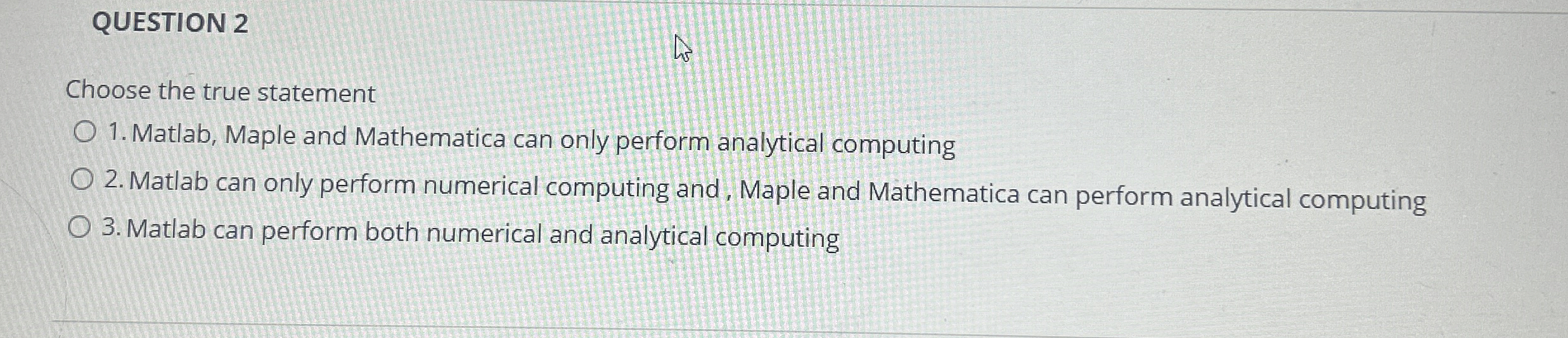 Solved QUESTION 2Choose the true statementMatlab, Maple and | Chegg.com