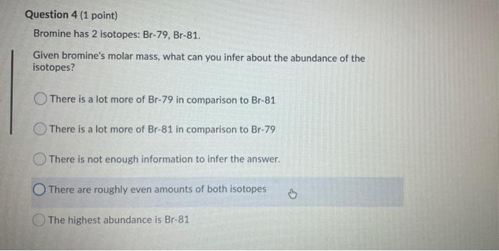Solved Question 4 (1 point) Bromine has 2 isotopes: Br-79, | Chegg.com