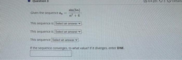 Solved Given the sequence an=n7+4sin(5n) This sequence is | Chegg.com