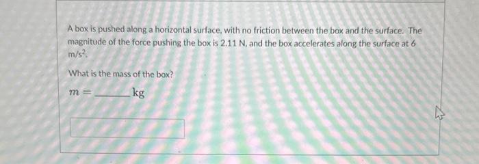 Solved A box is pushed along a horizontal surface, with no | Chegg.com