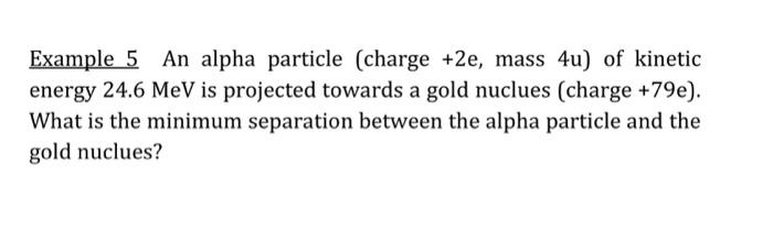Solved Example 5 An alpha particle (charge +2e, mass 4u ) of | Chegg.com