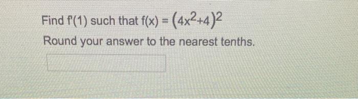Solved Find f(1) such that f(x)=(4x2+4)2 Round your answer | Chegg.com