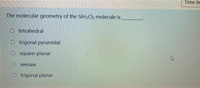 Solved Time le The molecular geometry of the SiH2Cl2 | Chegg.com