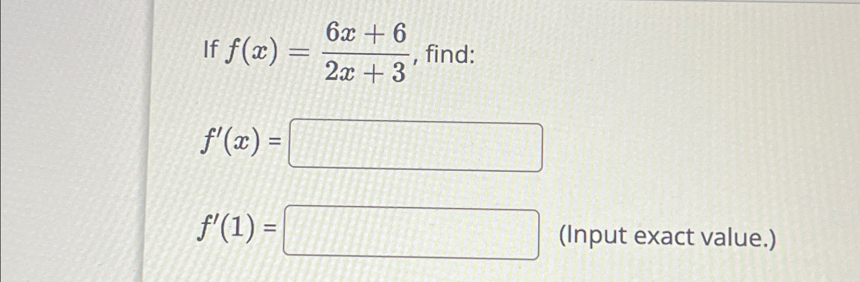 Solved If f(x)=6x+62x+3, ﻿find:f'(x)=f'(1)=(Input exact | Chegg.com