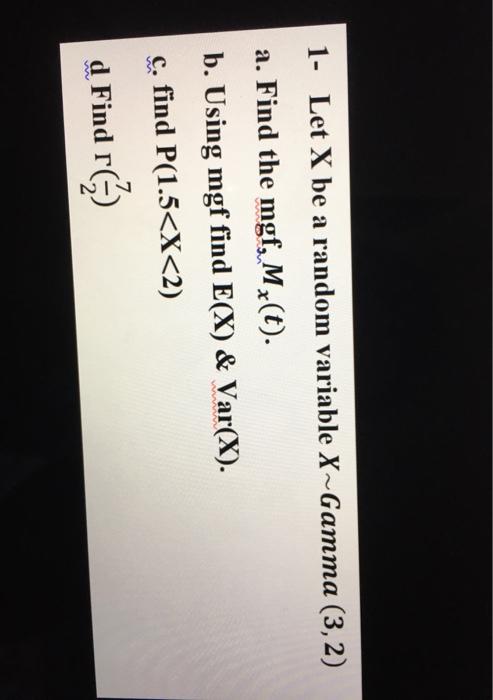 Solved 1- Let X be a random variable X-Gamma (3,2) a. Find | Chegg.com