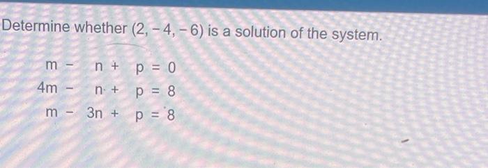 Solved Determine whether (2,−4,−6) is a solution of the | Chegg.com