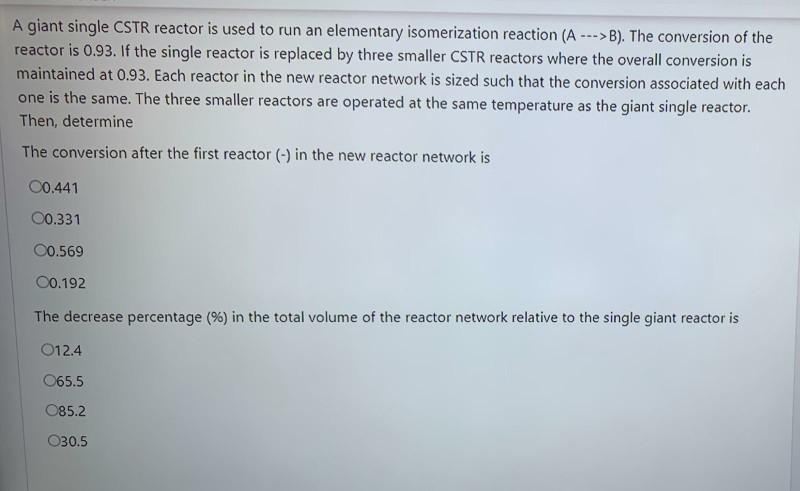 Solved A giant single CSTR reactor is used to run an | Chegg.com