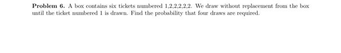 Problem 6. A box contains six tickets numbered | Chegg.com