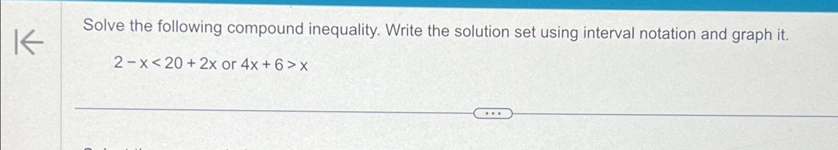 Solved Solve the following compound inequality. Write the | Chegg.com
