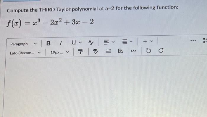 Solved Compute the THIRD Taylor polynomial at a=2 for the | Chegg.com