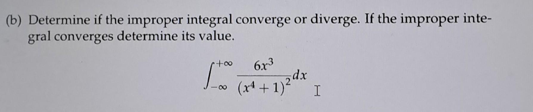 Solved (b) Determine if the improper integral converge or | Chegg.com