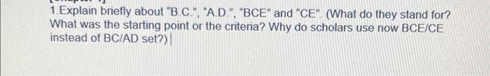 Solved 1. Explain briefly about "B.C.", "AD", "BCE" and "CE | Chegg.com