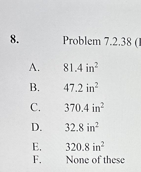 Problem 7.2. A. 81.4in2 B. 47.2in2 C. 370.4in2 D. | Chegg.com