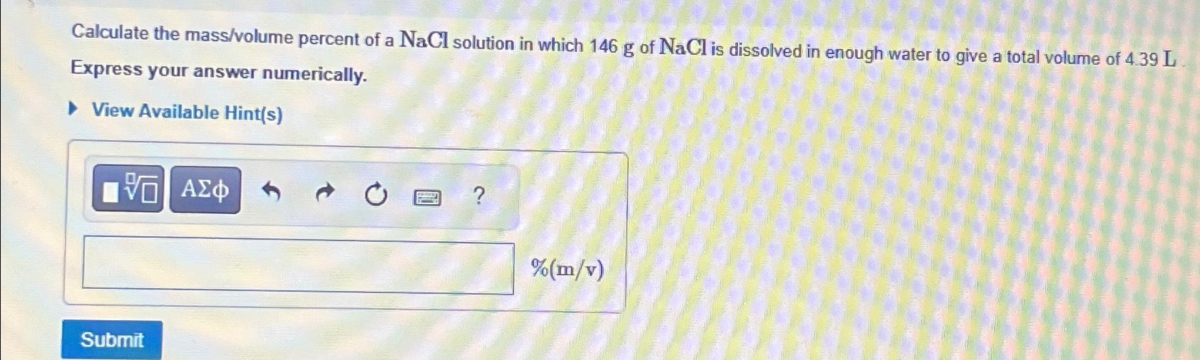 Solved Calculate the mass/volume percent of a NaCl solution | Chegg.com
