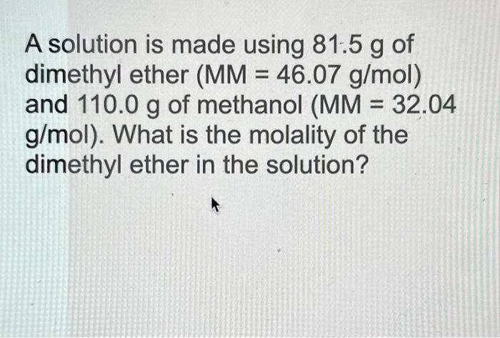 Solved A solution is made using 81.5 g of dimethyl ether | Chegg.com