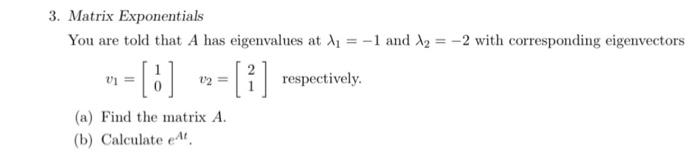 Solved Matrix Exponentials You are told that A has | Chegg.com