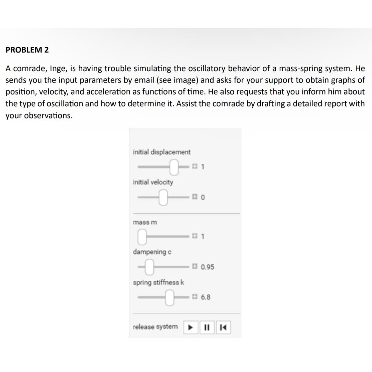 Solved PROBLEM 2An engineer, is having trouble simulating | Chegg.com Solved PROBLEM 2An engineer, is having trouble simulating | Chegg.com