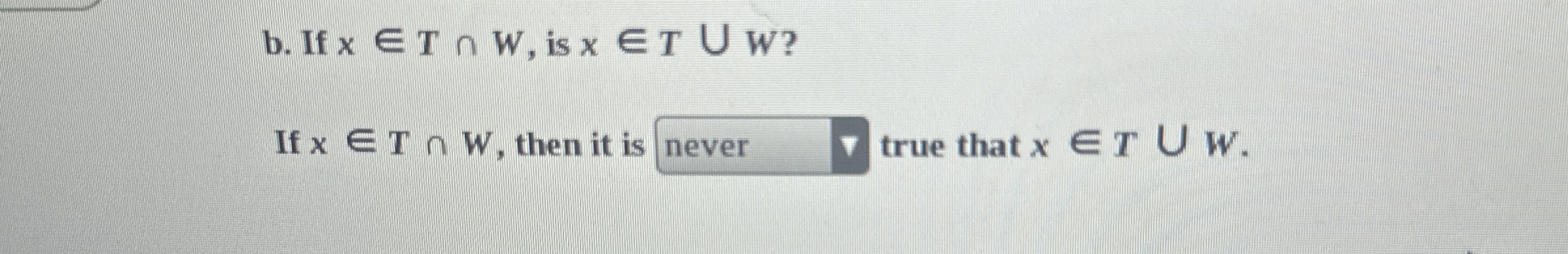 Solved b. ﻿If xinT∩W, ﻿is xinT∪W ?If xinT∩W, ﻿then it istrue | Chegg.com